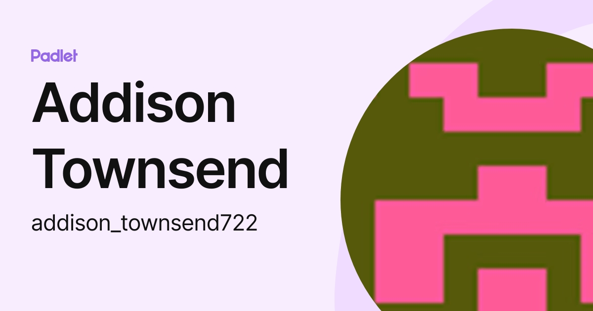 Addison Townsend (addison_townsend722) profile | Padlet