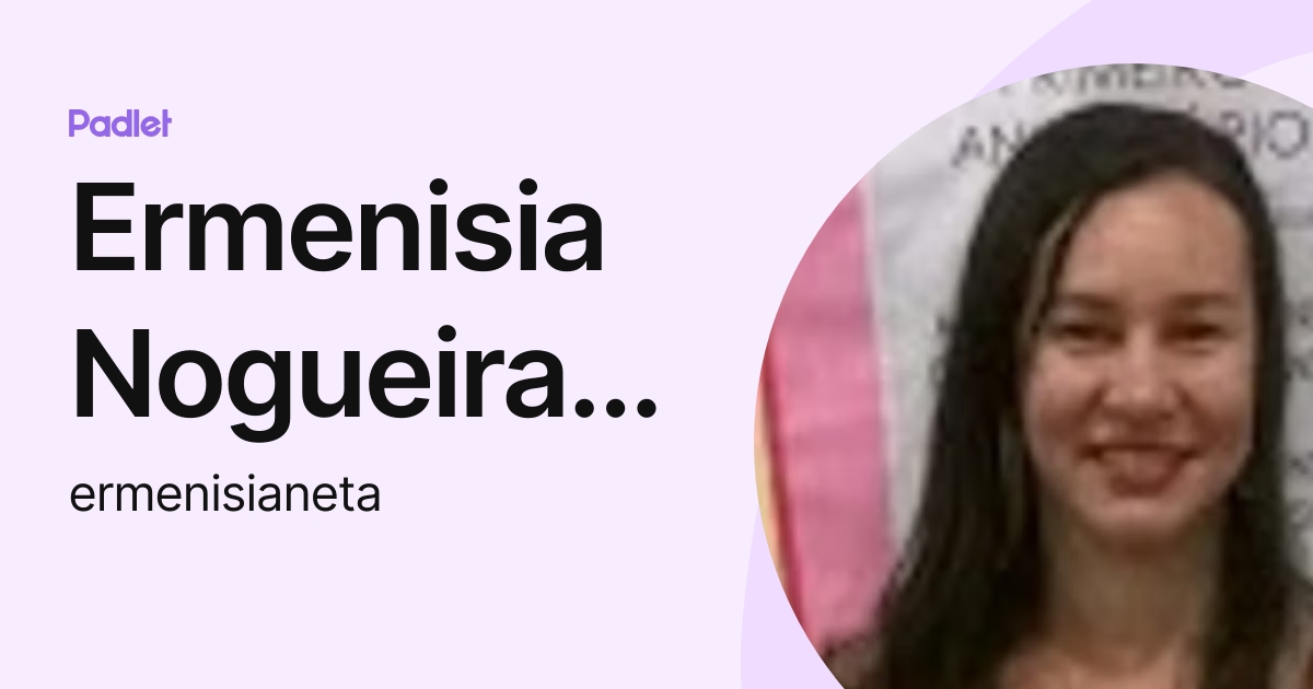 Ermenisia Nogueira Da Silva Neta (ermenisianeta) profile | Padlet