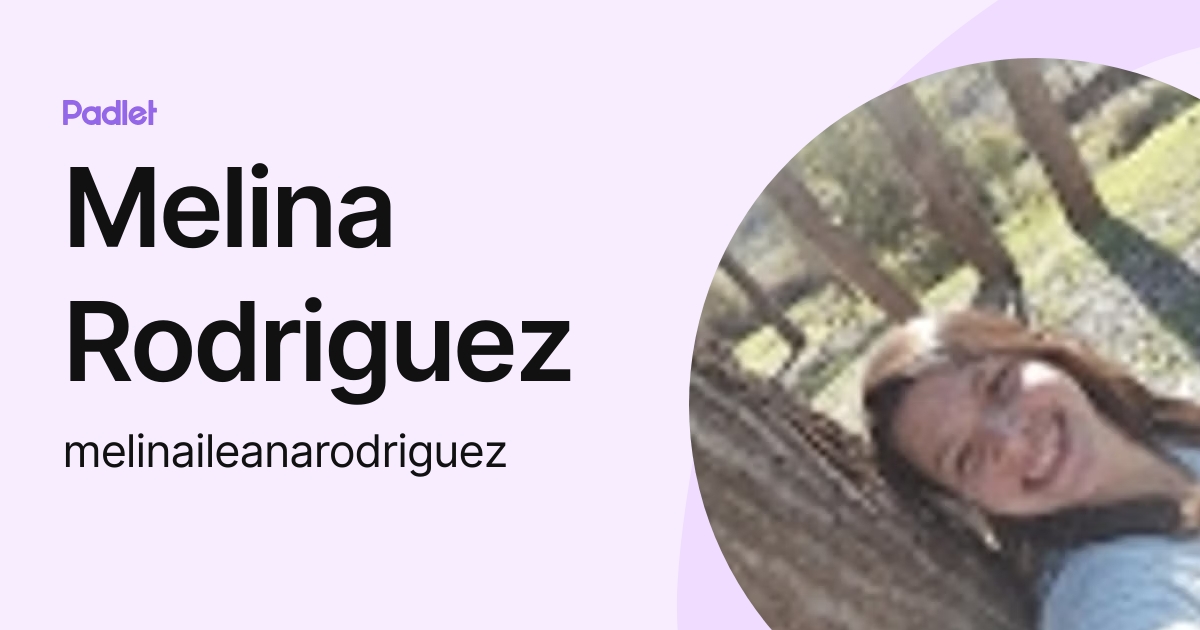 Melina Rodriguez (melinaileanarodriguez) profile | Padlet