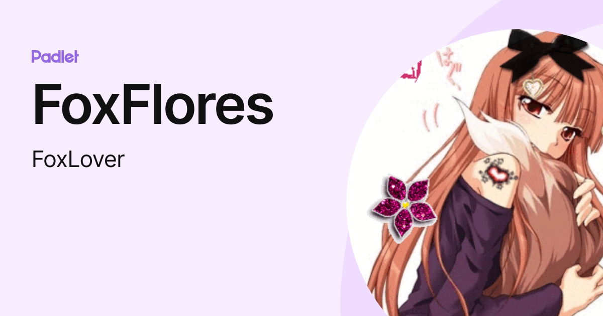 FoxFlores (FoxLover) profile | Padlet