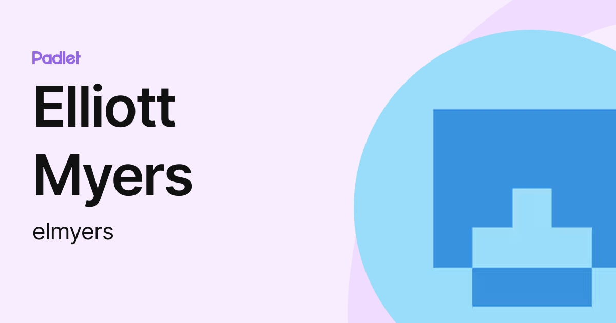 Elliott Myers (elmyers) profile | Padlet