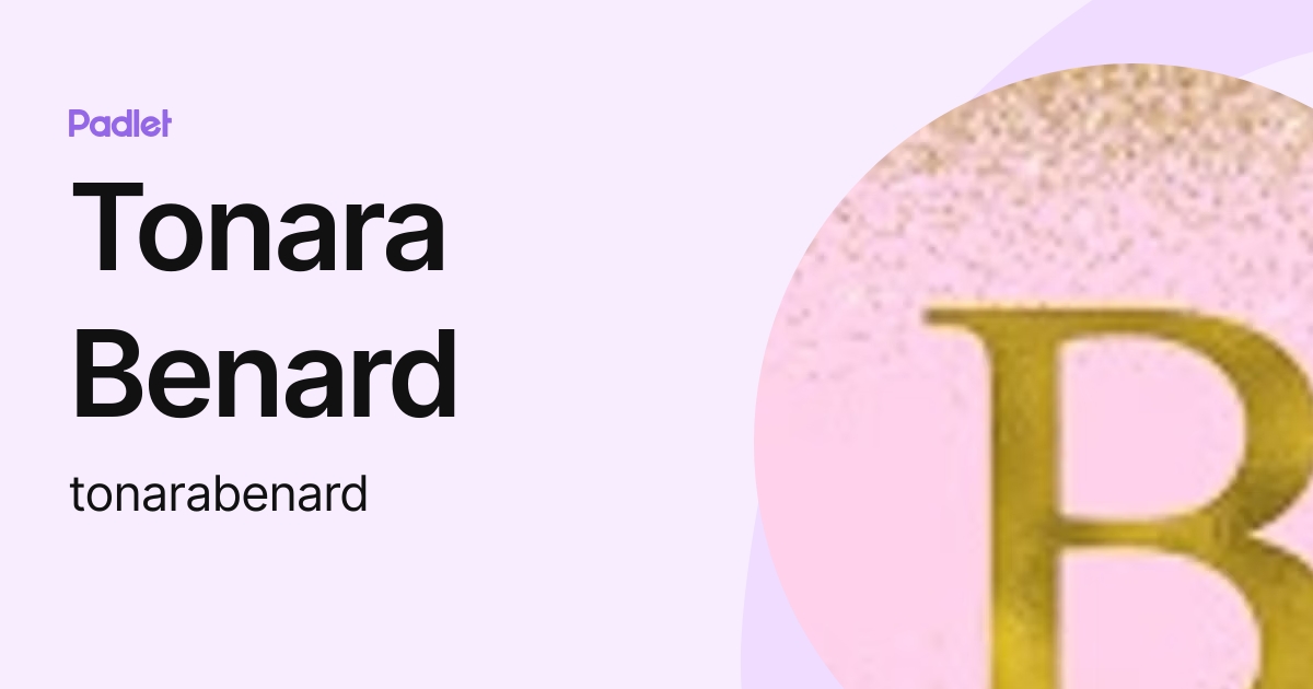 Tonara Benard (tonarabenard) profile | Padlet