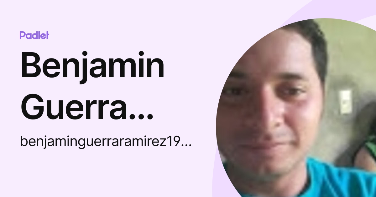 Benjamin Guerra Ramirez (benjaminguerraramirez1999) profile | Padlet