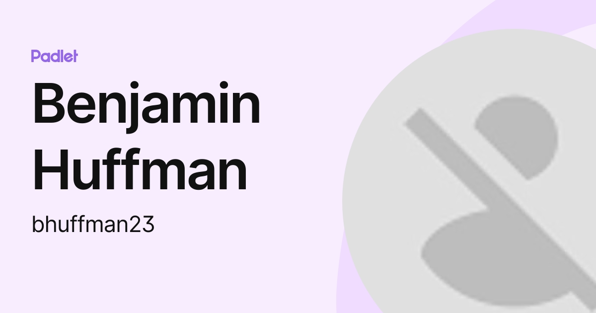 Benjamin Huffman (bhuffman23) profile | Padlet