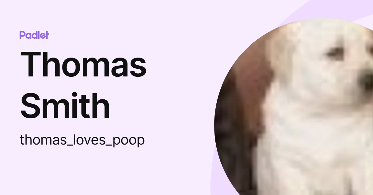 Thomas Smith (thomas_loves_poop) profile | Padlet