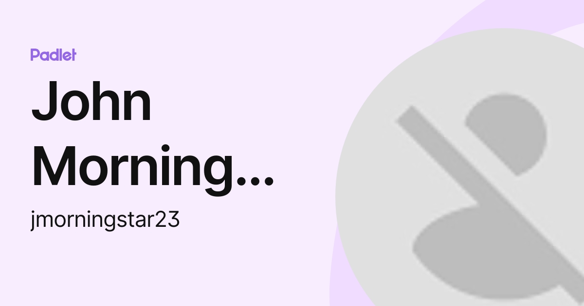 John Morningstar (jmorningstar23) profile | Padlet