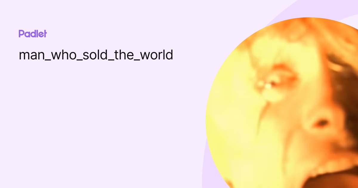 man_who_sold_the_world profile | Padlet