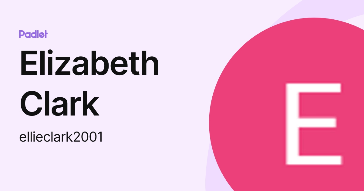 Elizabeth Clark (ellieclark2001) profile | Padlet