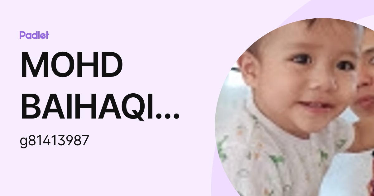 MOHD BAIHAQI BIN ISHAK Moe (g81413987) profile | Padlet