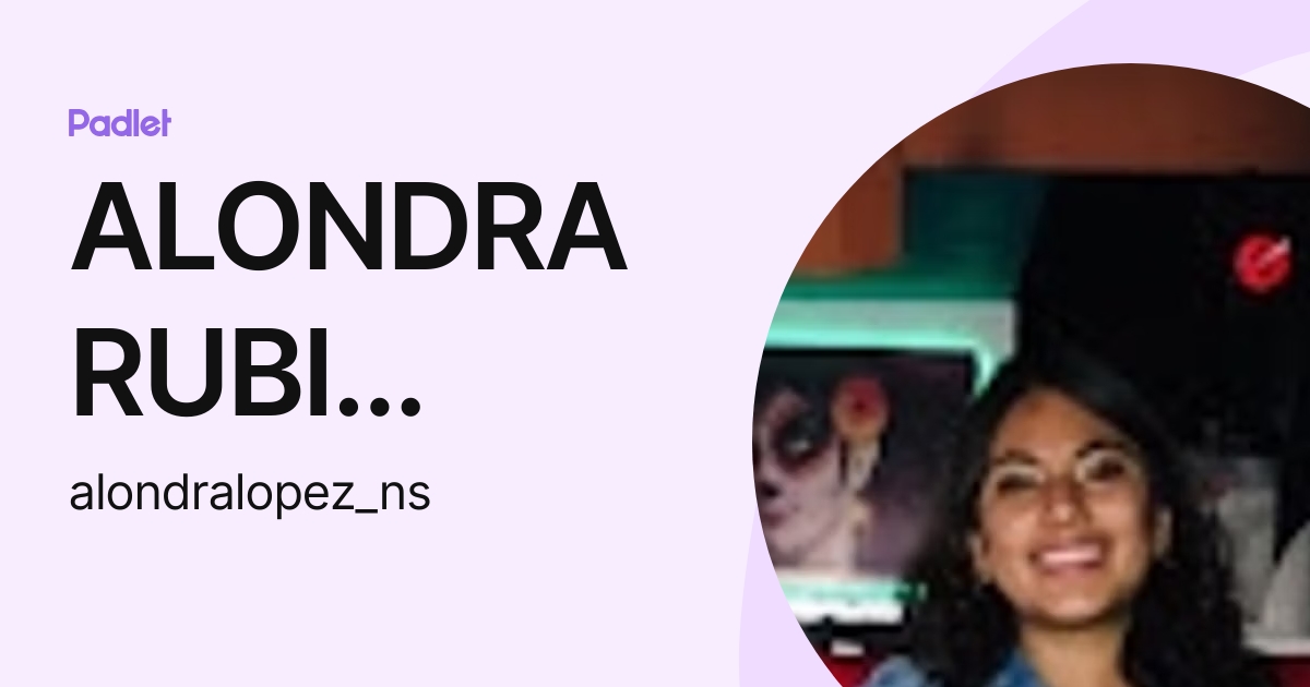 ALONDRA RUBI LOPEZ CRUZ (alondralopez_ns) profile | Padlet