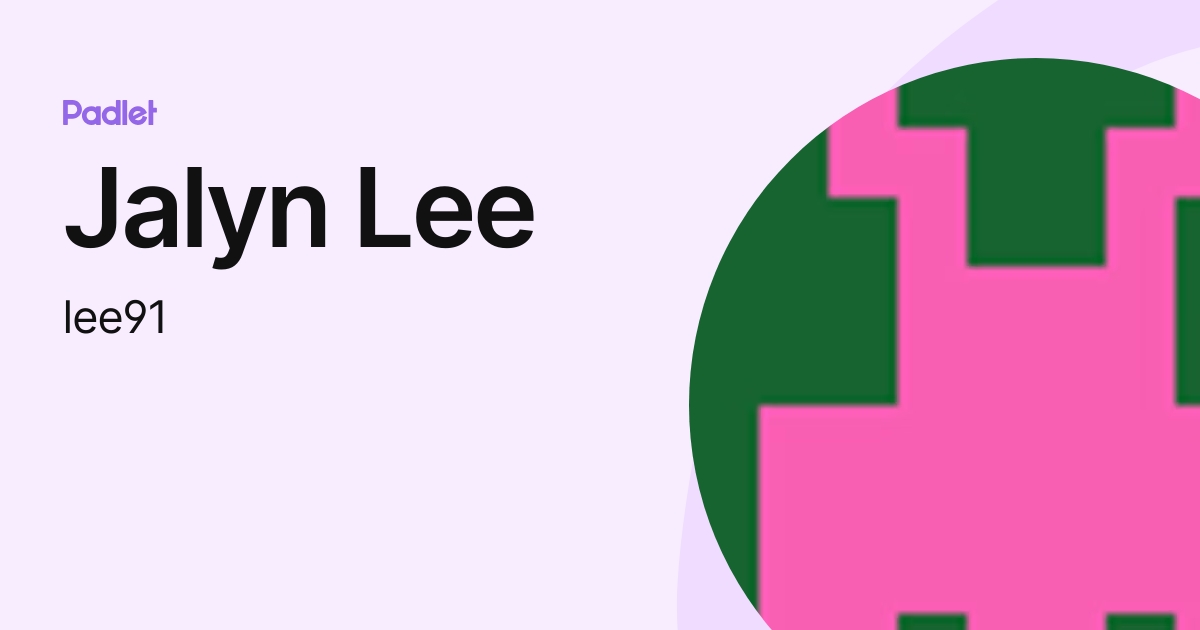 Jalyn Lee (lee91) profile | Padlet
