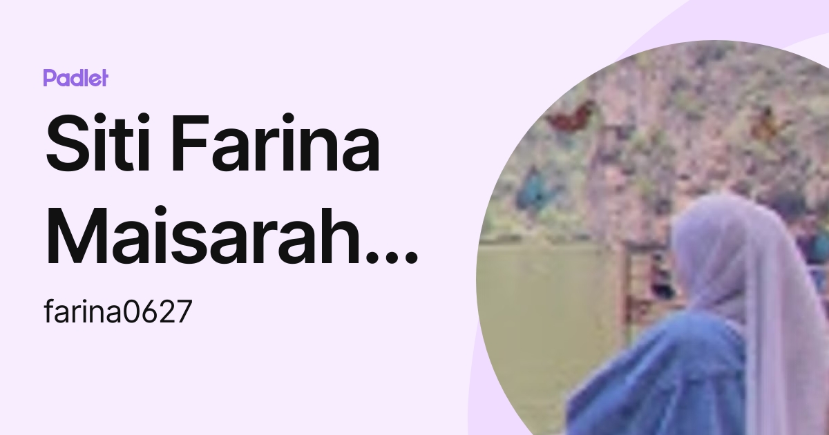 Siti Farina Maisarah binti Mohd Faiza (farina0627) profile | Padlet