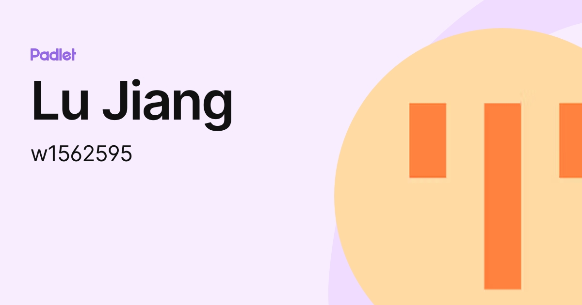 Lu Jiang (w1562595) profile | Padlet