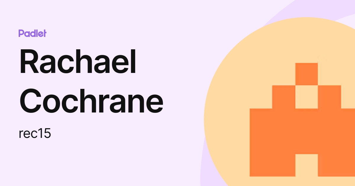 Rachael Cochrane (rec15) profile | Padlet