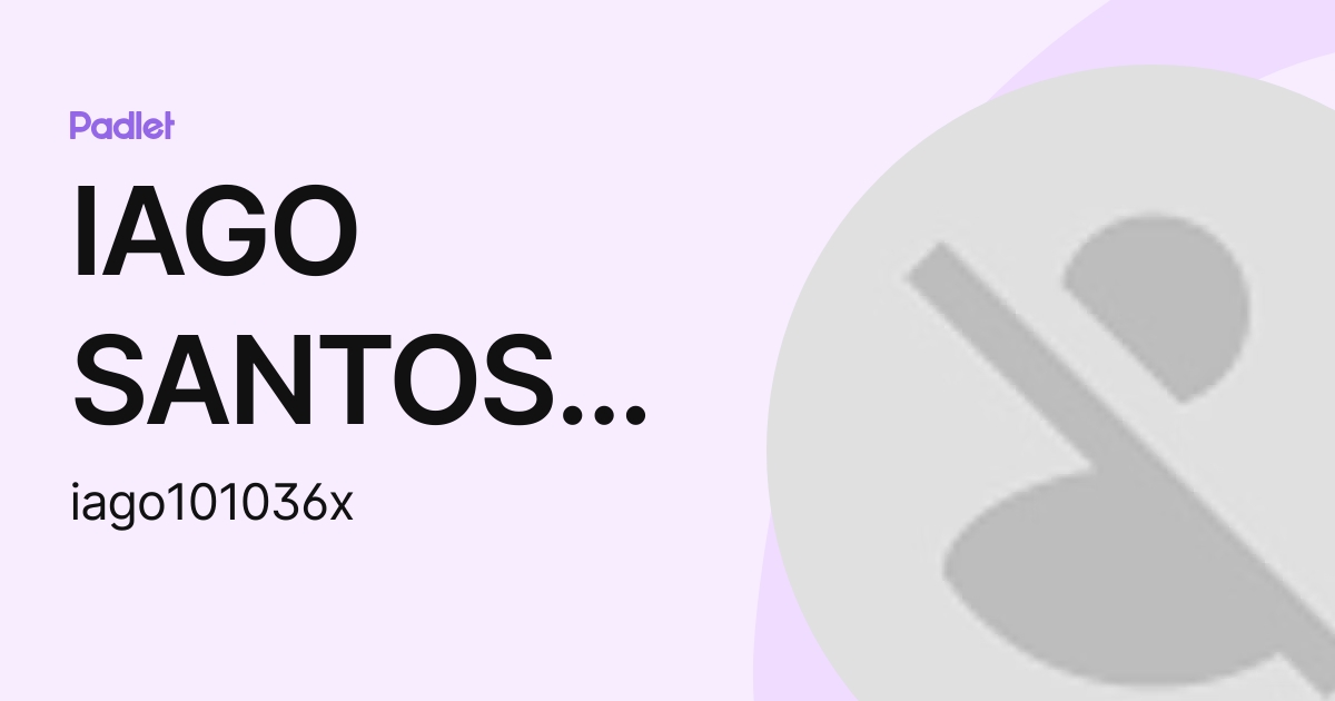 IAGO SANTOS DE LIMA (iago101036x) profile | Padlet