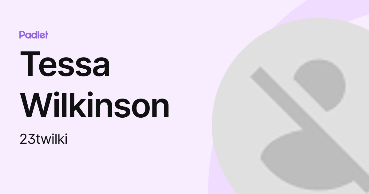 Tessa Wilkinson (23twilki) profile | Padlet