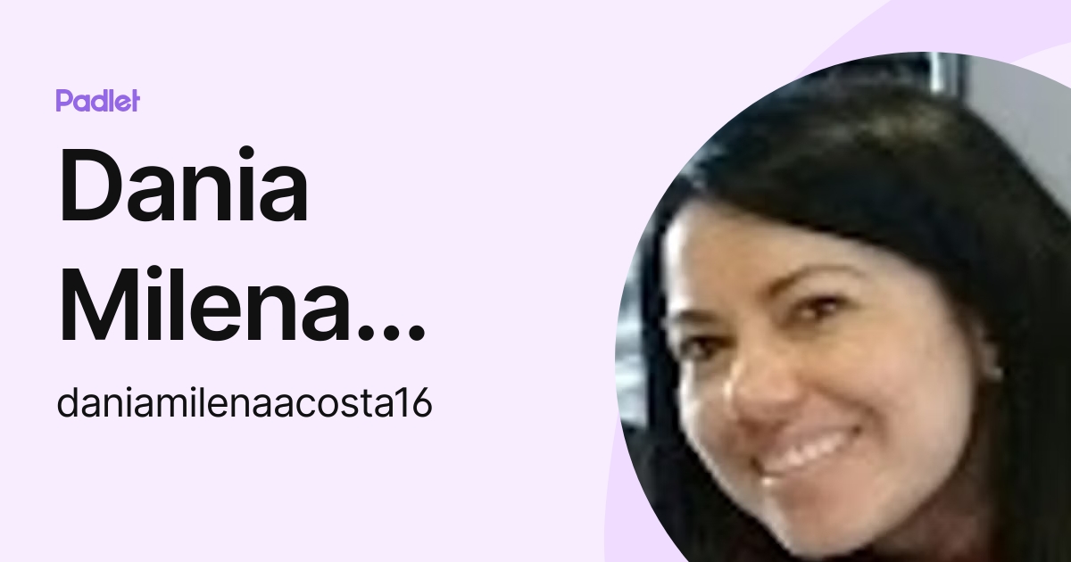 Dania Milena Acosta (daniamilenaacosta16) profile | Padlet