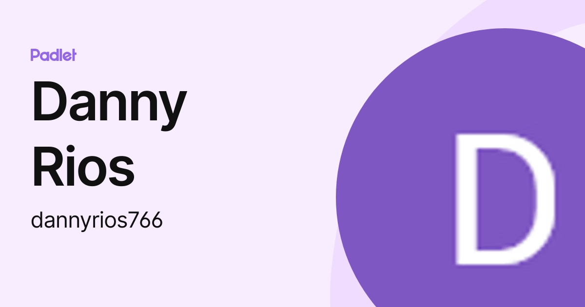 Danny Rios (dannyrios766) profile | Padlet