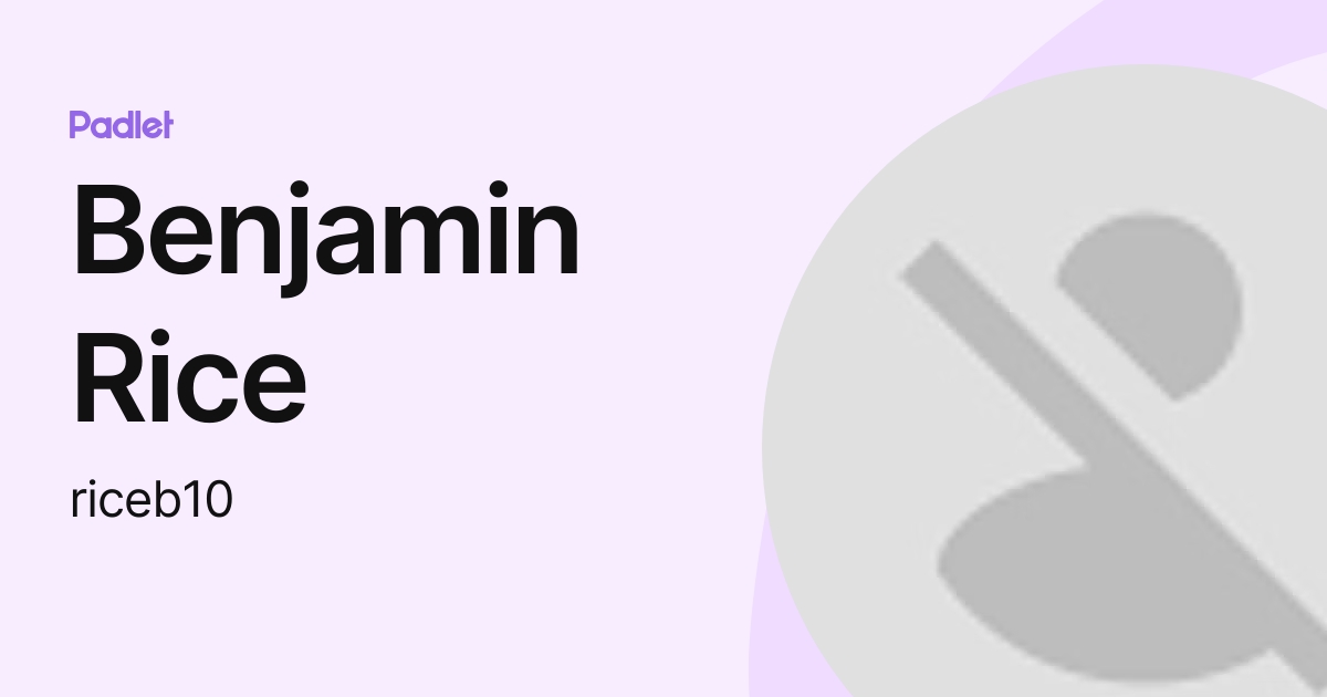 Benjamin Rice (riceb10) profile | Padlet