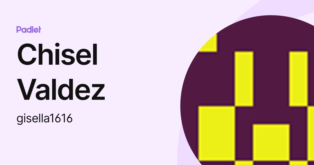 Chisel Valdez (gisella1616) profile | Padlet