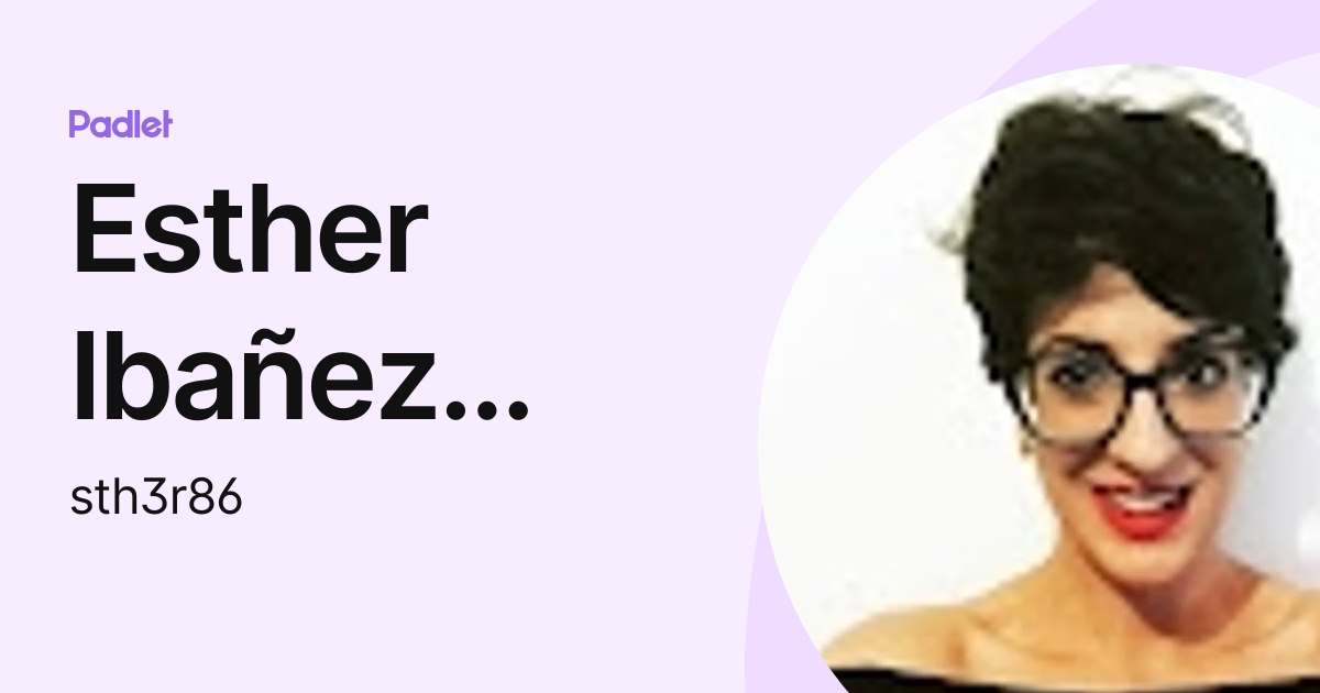 Esther Ibañez Abad (sth3r86) profile | Padlet
