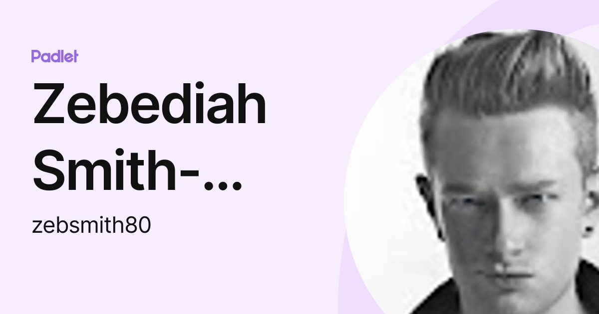 Zebediah Smith-Barlow (zebsmith80) profile | Padlet