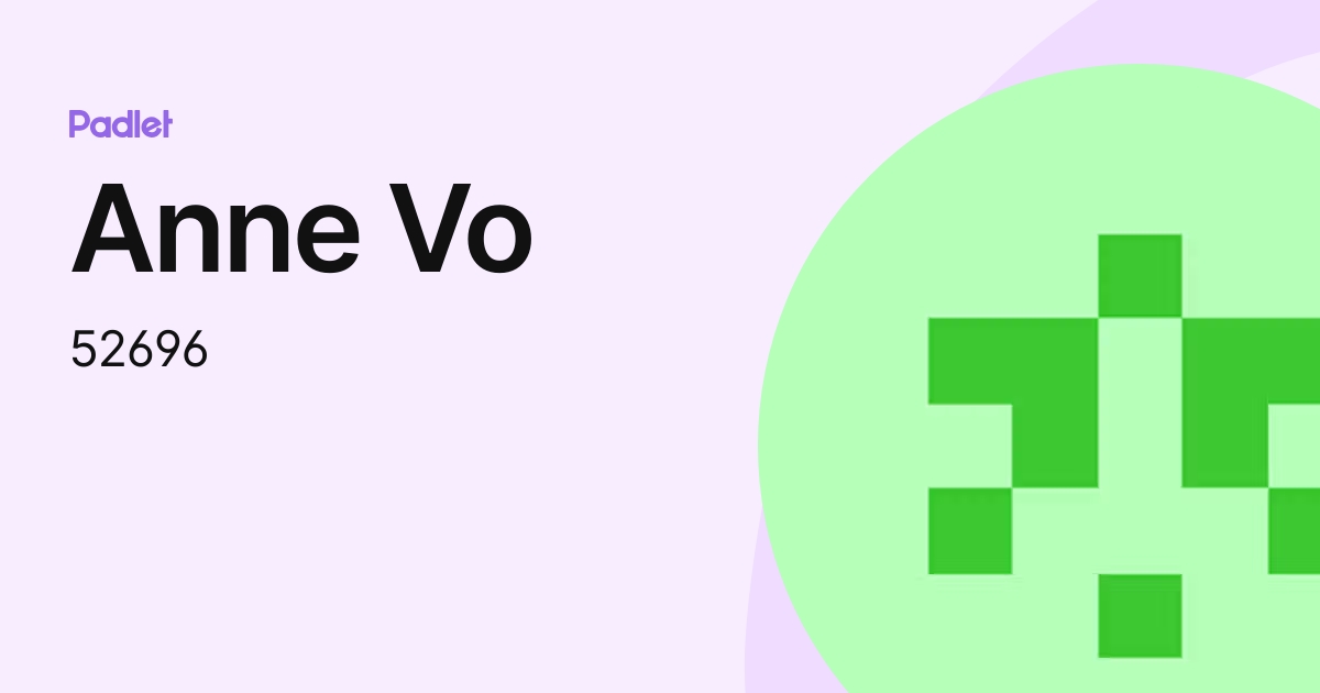 Anne Vo (52696) profile | Padlet