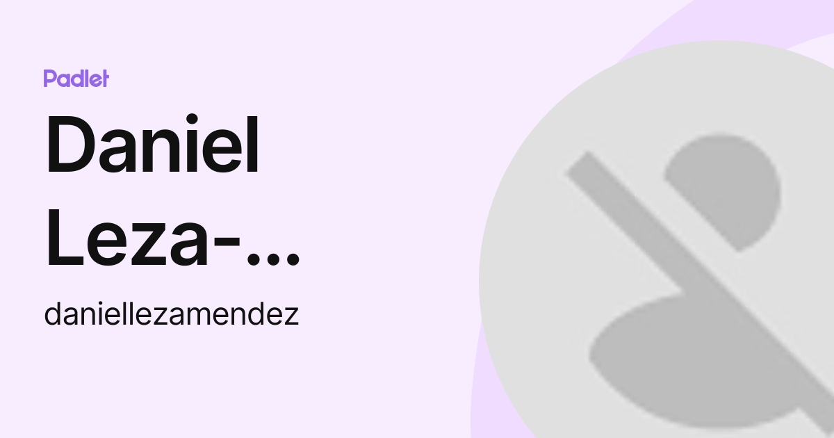 Daniel Leza-Mendez (daniellezamendez) profile | Padlet