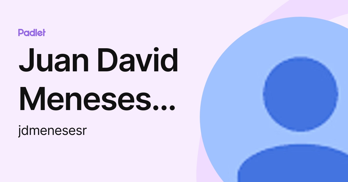 Juan David Meneses Ramirez (jdmenesesr) profile | Padlet