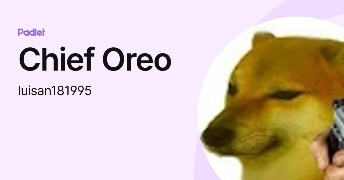 Chief Oreo (luisan181995) profile | Padlet