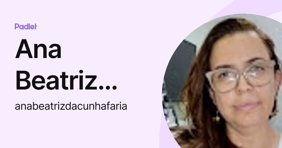 Ana Beatriz Faria (anabeatrizdacunhafaria) profile | Padlet