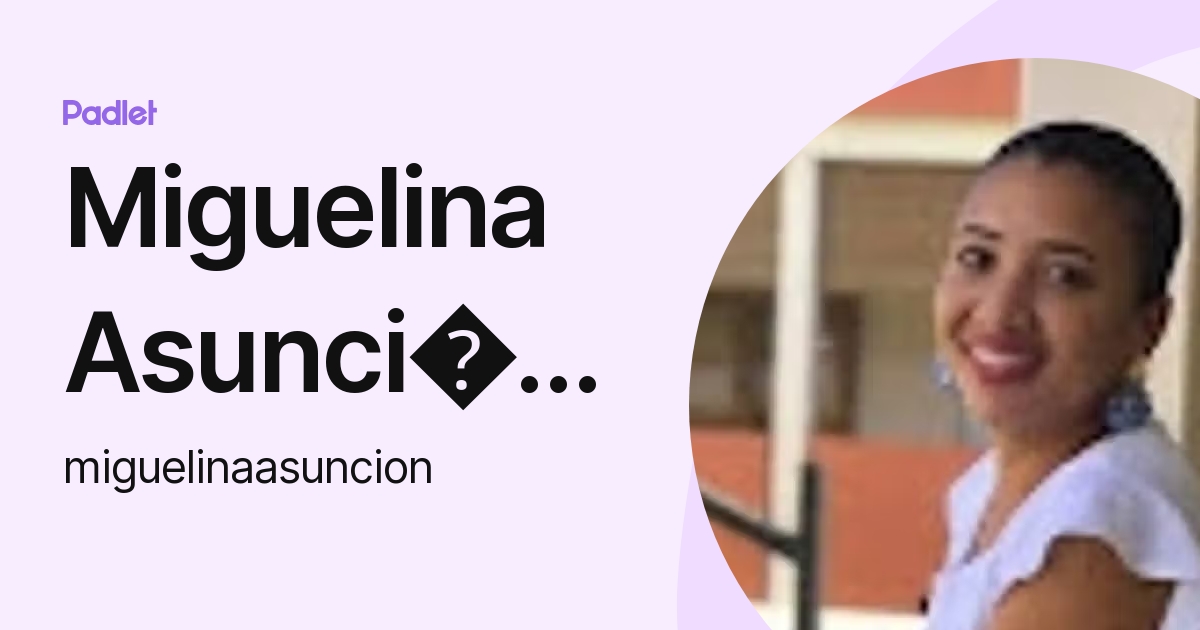 Miguelina Asunci n Abreu (miguelinaasuncion) profile | Padlet