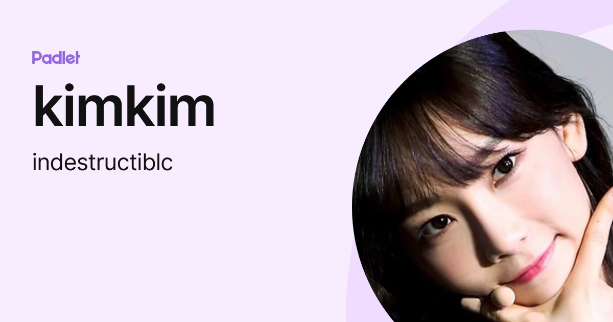kimkim (indestructiblc) profile | Padlet