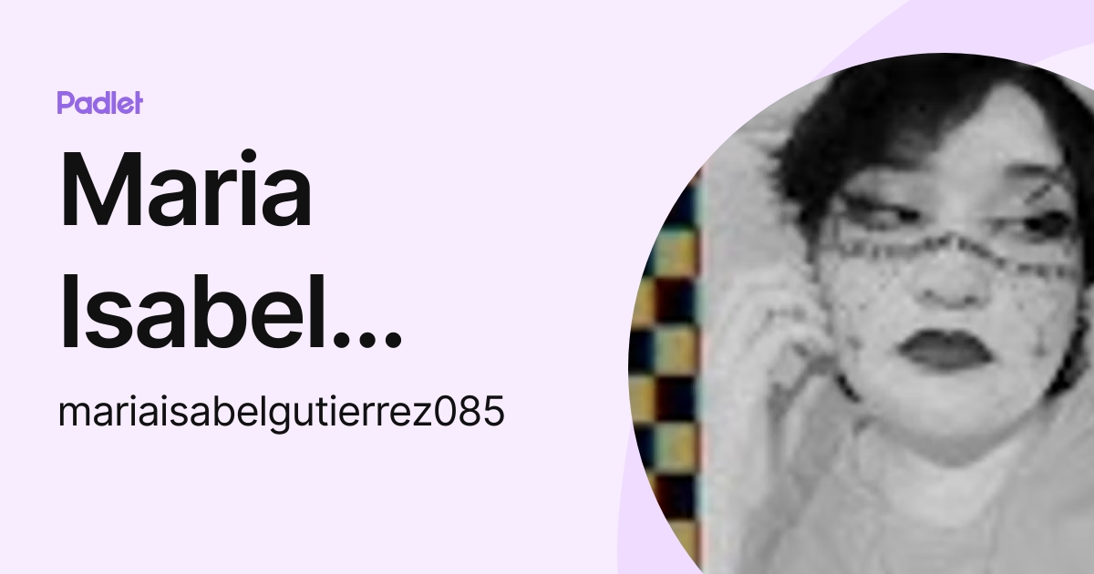 Maria Isabel Gutierrez (mariaisabelgutierrez085) perfil | Padlet