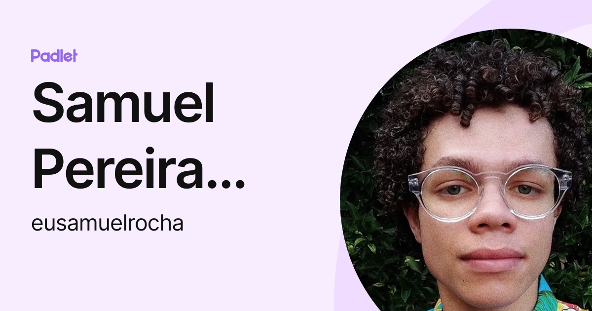 Samuel Pereira Rocha (eusamuelrocha) profile | Padlet