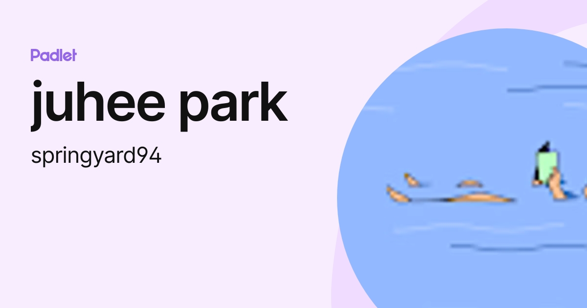 juhee park (springyard94) profile | Padlet