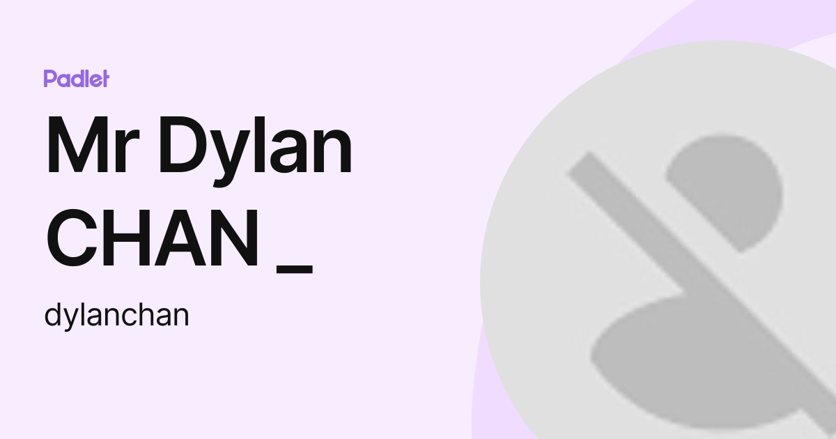 Mr Dylan CHAN _ (dylanchan) profile | Padlet