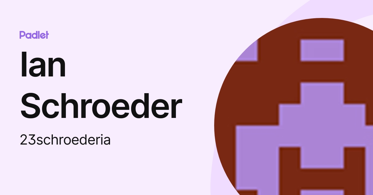 Ian Schroeder (23schroederia) profile | Padlet