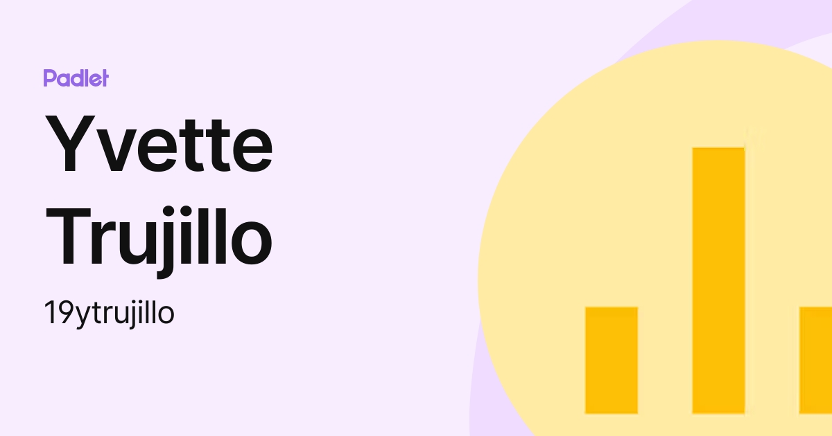 Yvette Trujillo (19ytrujillo) profile | Padlet