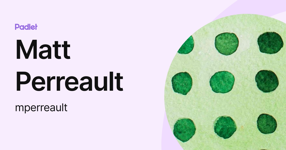 Matt Perreault (mperreault) profile | Padlet