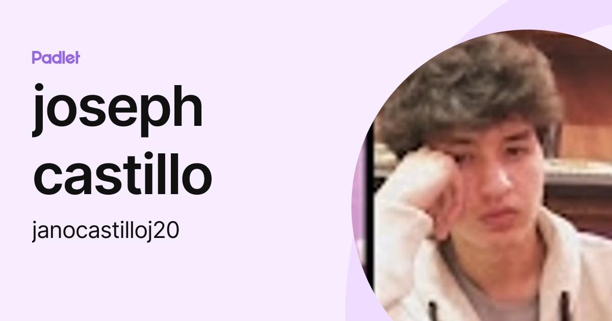 joseph castillo (janocastilloj20) profile | Padlet