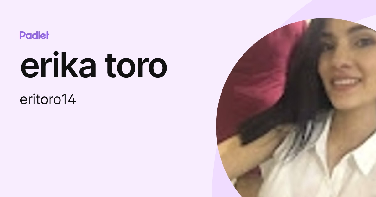 erika toro (eritoro14) profile | Padlet