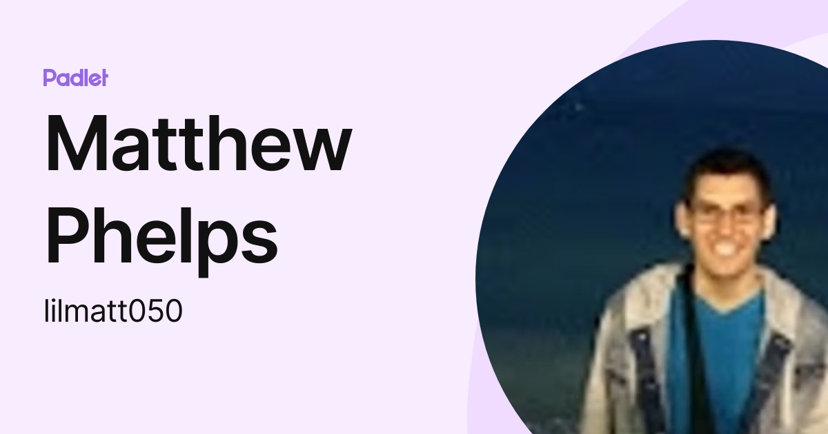 Matthew Phelps (lilmatt050) profile | Padlet