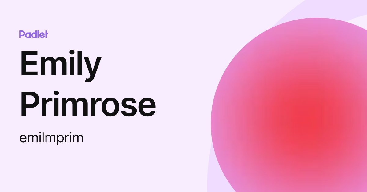 Emily Primrose (emilmprim) profile | Padlet