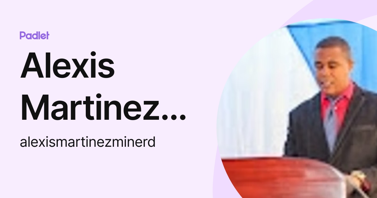 Alexis Martinez Toribio (alexismartinezminerd) profile | Padlet