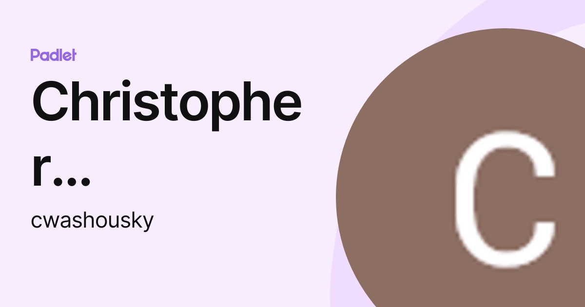 Christopher Washousky (cwashousky) profile | Padlet