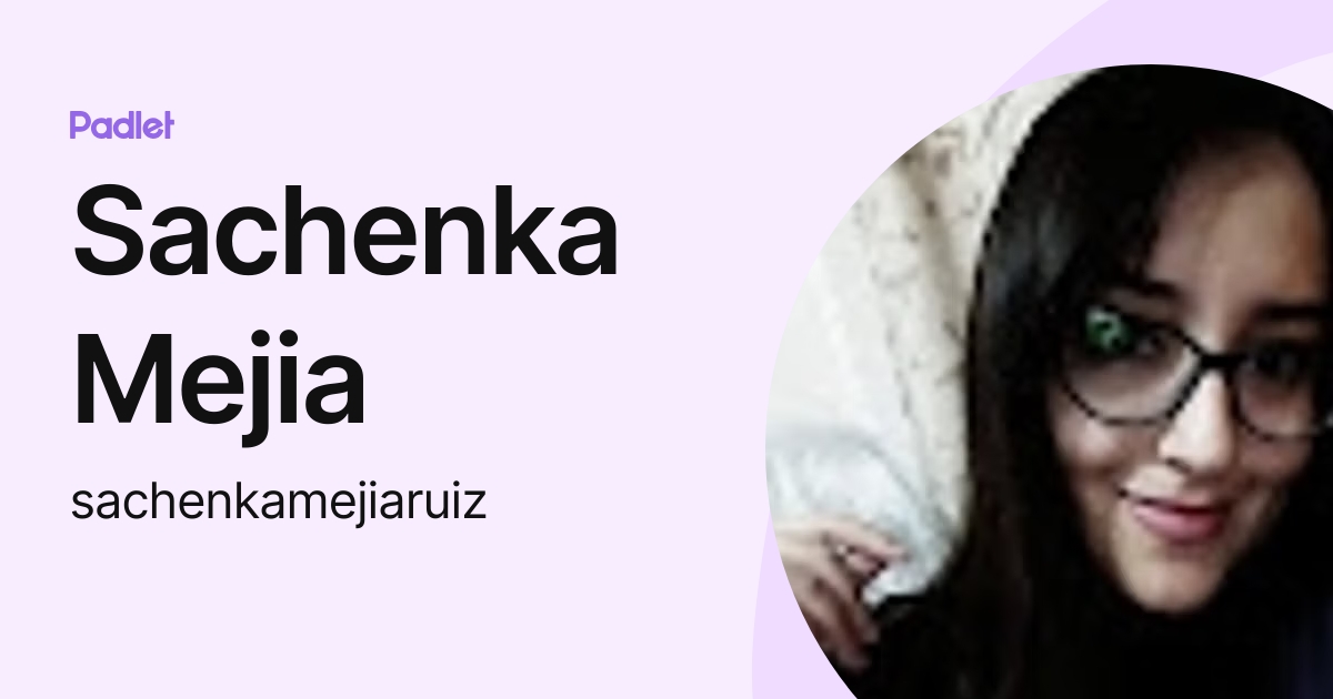 Sachenka Mejia (sachenkamejiaruiz) profile | Padlet