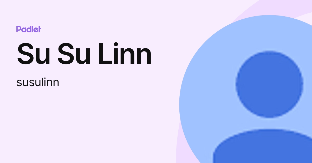 Su Su Linn (susulinn) profile | Padlet