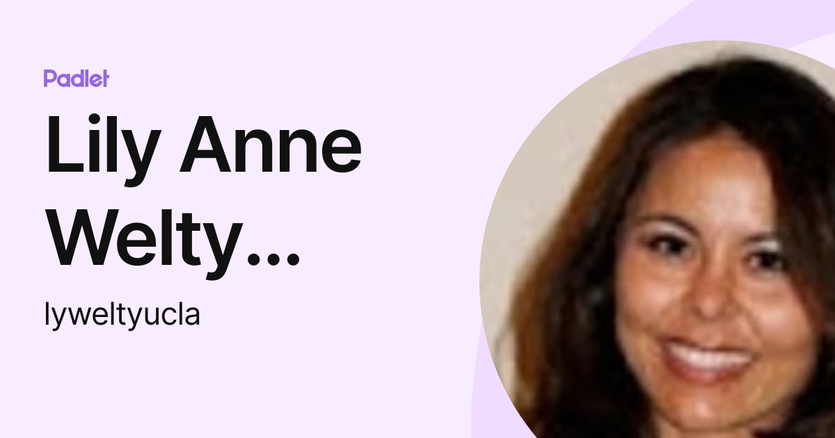 Lily Anne Welty Tamai (lyweltyucla) profile | Padlet