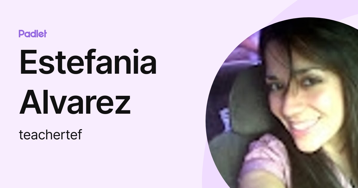 Estefania Alvarez (teachertef) profile | Padlet